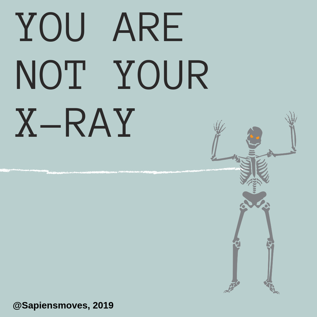 You are NOT Your X-Ray – sapiens movēs