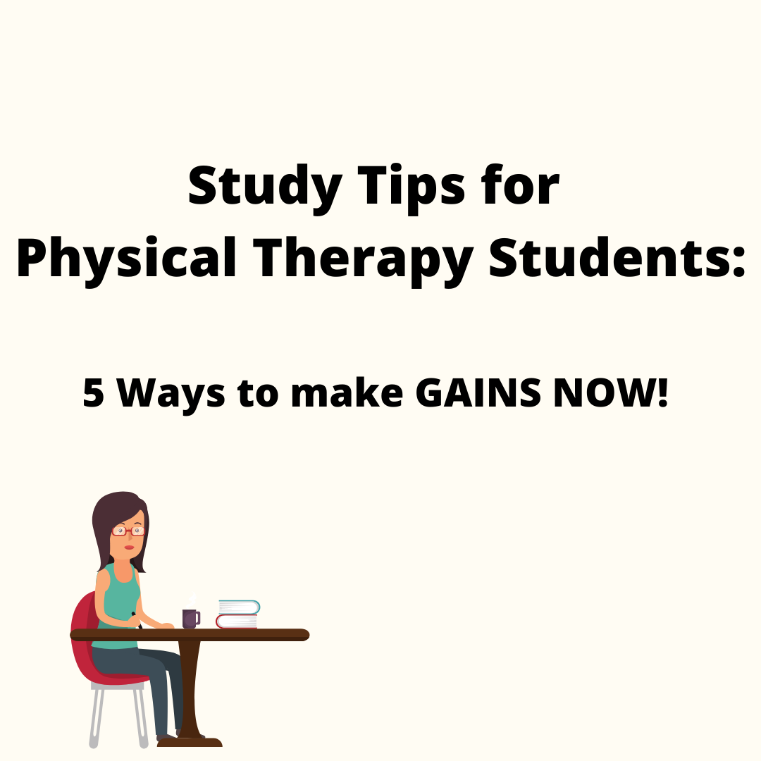 Part 2: Study Tips for DPT Students: 5 Ways to make “GAINS” Now ...